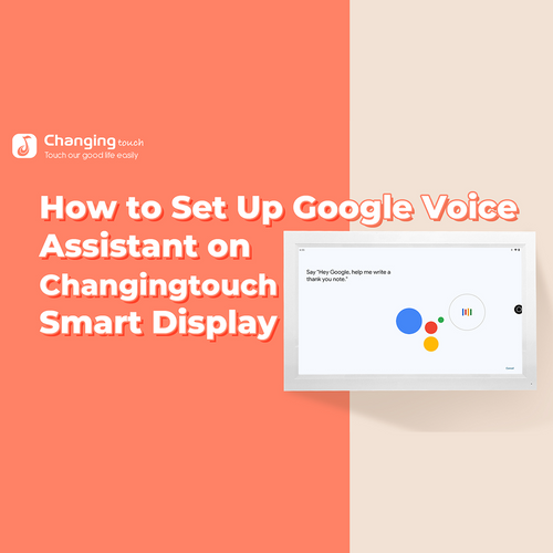 How To Set Up Google Voice Assistant on Changtingtouch Smart Display ...
